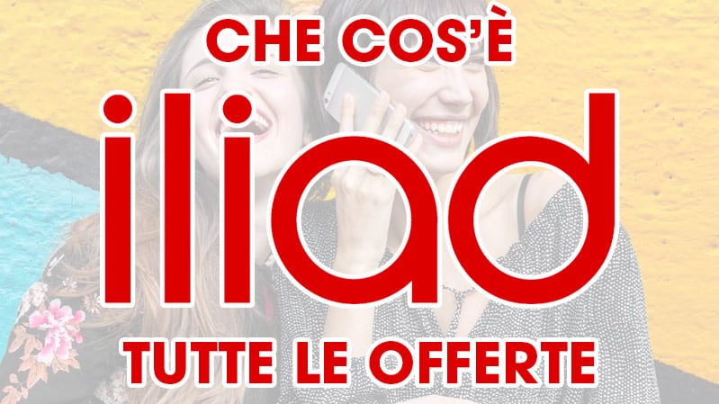 Cos'è ILIAD? Offerte mobile e fisso nuovo gestore telefonico: tutti i ...